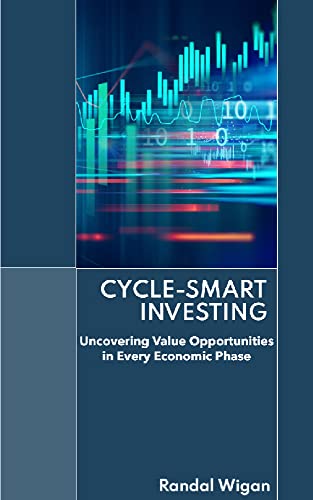 Cycle-Smart Investing: Uncovering Value Opportunities in Every Economic ...