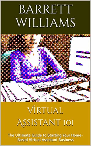Virtual Assistant 101: The Ultimate Guide to Starting Your Home-Based ...
