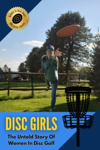 Disc Girls: The Untold Story Of Women In Disc Golf by Julie Ann Shaffer ...
