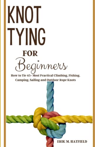 Knot Tying For Beginners: How to Tie 45+ Most Practical Climbing ...