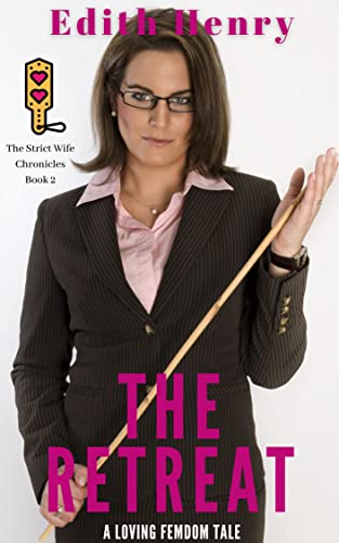 The Retreat: A Loving Femdom Tale by Edith Henry | Goodreads