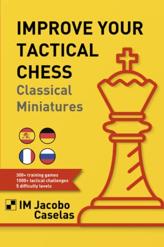 Improve your Tactical Chess: Clasical Miniatures by Jacobo Caselas ...