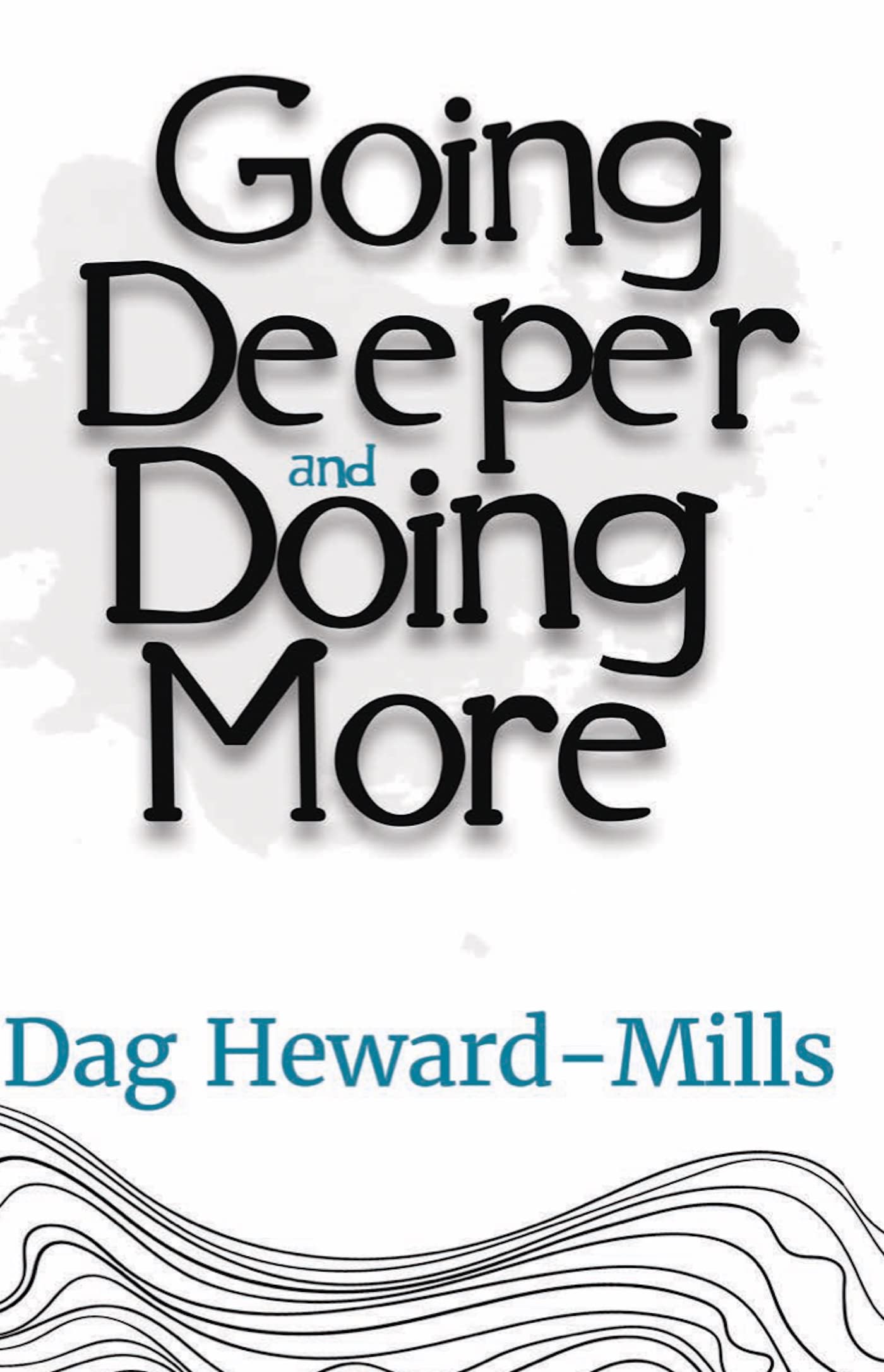 Going Deeper and Doing More by Dag Heward-Mills | Goodreads