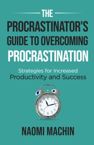 The Procrastinator's Guide to Overcoming Procrastination: Strategies for Increased Productivity ...