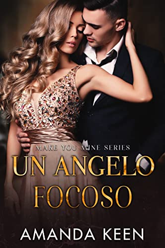 Un Angelo Focoso (Make You Mine Vol. 4) by Amanda Keen | Goodreads