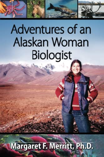 Adventures of an Alaskan Woman Biologist by Margaret F. Merritt Ph.D ...