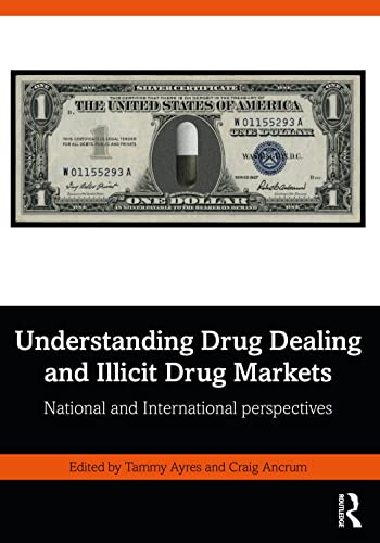 Understanding Drug Dealing and Illicit Drug Markets by Tammy C. Ayres ...