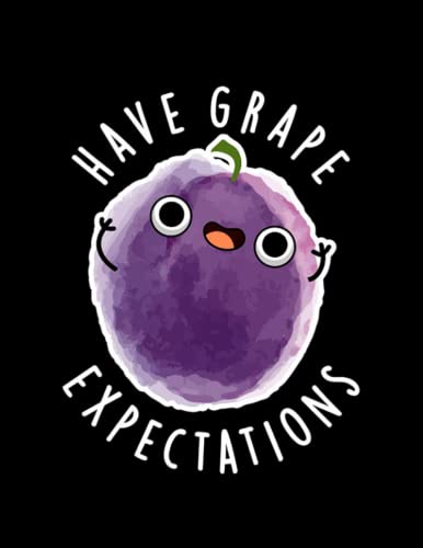 Grape Pun Have Grape Expectations Cute Positive Fruit Pun Notebook: - 8 ...