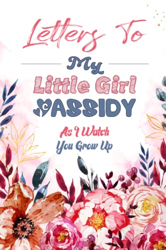 Letters To My Little Girl Cassidy As I Watch You Grow Up: Personalized ...