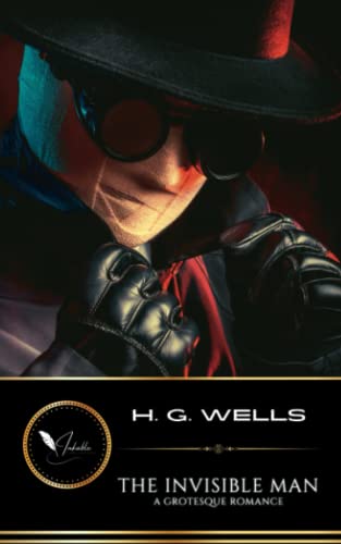 The Invisible Man: A Grotesque Romance: The Classic Science Fiction ...