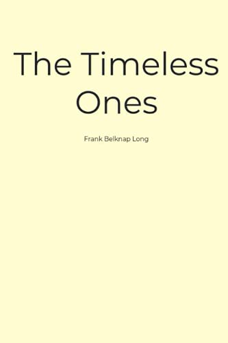 The Timeless Ones by Frank Belknap Long | Goodreads