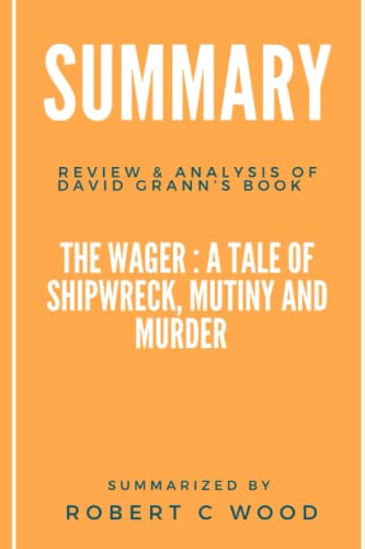 Summary: Review and analysis of DAVID GRANN’s book: The wager: A Tale ...