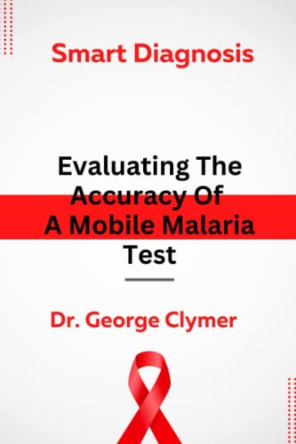 Smart Diagnosis: Evaluating The Accuracy Of A Mobile Malaria Test by Dr ...