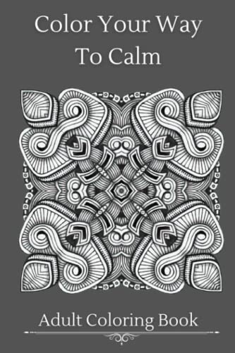 Color Your Way to Calm: A Mandala Art Coloring Book for Relaxation and ...