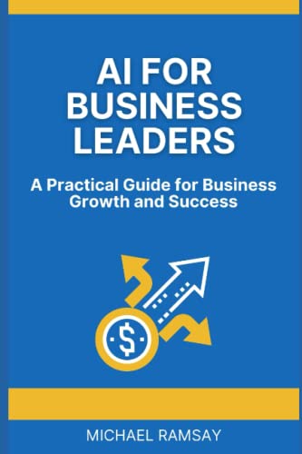 AI for Business Leaders: A Practical Guide to Business Growth and ...