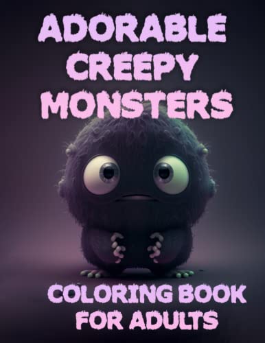 Adorable Creepy Monsters Coloring book: A cute and inspiring creepy ...