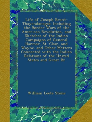 Life of Joseph Brant-Thayendanegea: Including the Border Wars of the ...