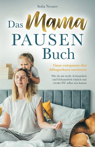 Das Mama Pausen Buch Ganz Entspannt Das Alltagschaos Meistern Wie Du