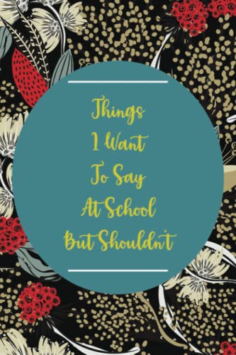 Things I Want To Say At School But Shouldn t Lined Notebook Journal things-i-want-to-say-at-school-but-shouldn-t-lined-notebook-journal