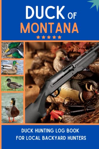 Duck Of Montana: Duck Hunting Log Book for Local Backyard Hunters | A ...