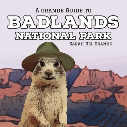 Badlands National Park: A Grande Guide for Kids by Sarah Del Grande ...