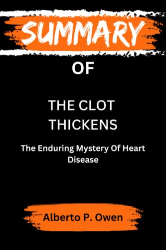 SUMMARY OF THE CLOT THICKENS:: The Enduring Mystery Of Heart Disease By ...