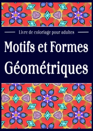 Livre de coloriage pour adultes avec des motifs et des formes ...