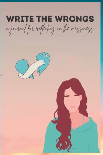 Write the Wrongs: A Journal for Reflecting on the Messiness of Everyday ...
