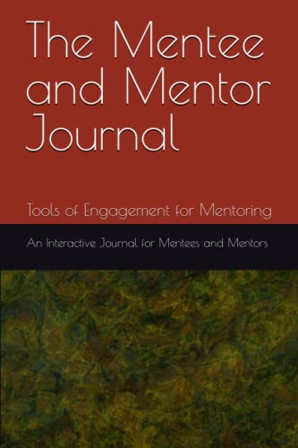 The Mentee and Mentor Journal: An Interactive Journal for Mentees and Mentors! by Andre Cooley ...