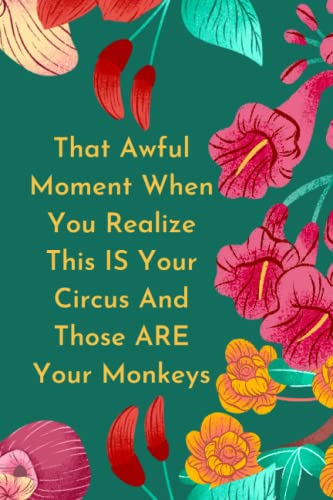 That Awful Moment When You Realize This IS Your Circus And Those ARE ...