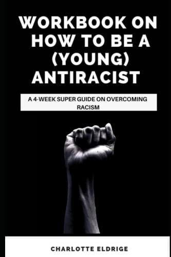 WORKBOOK FOR HOW TO BE A YOUNG ANTIRACIST (A GUIDE TO IBRAM X KENDI AND ...