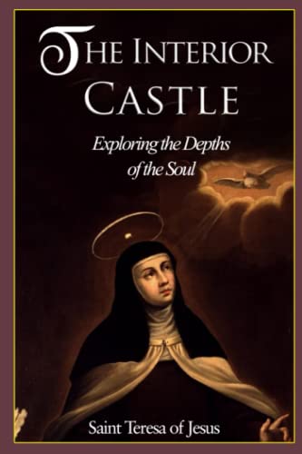 The Interior Castle: Exploring the Depths of the Soul by Teresa de ...