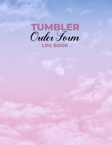 Tumbler Order Form Log Book: Track Customers Orders and Custom Order ...