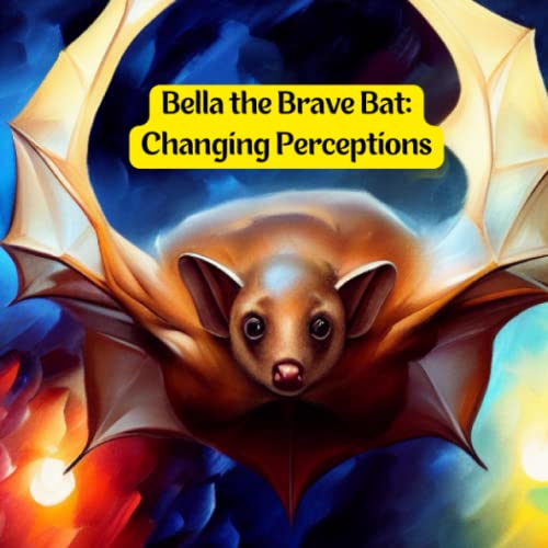 Bella the Brave Bat: A Bat's Quest for Understanding 4 to 8 years old ...