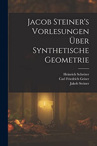 Jacob Steiner's Vorlesungen über synthetische Geometrie by Jakob ...