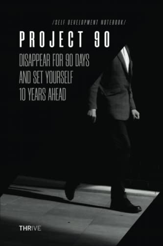 THRIVE Project 90: Disappear for 90 Days and Set Yourself 10 Years ...