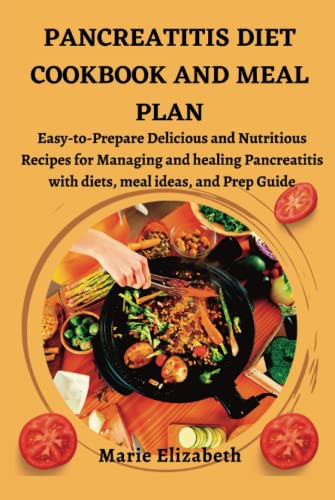 Pancreatitis Diet Cookbook And Meal Plan: Easy-to-Prepare Delicious and ...