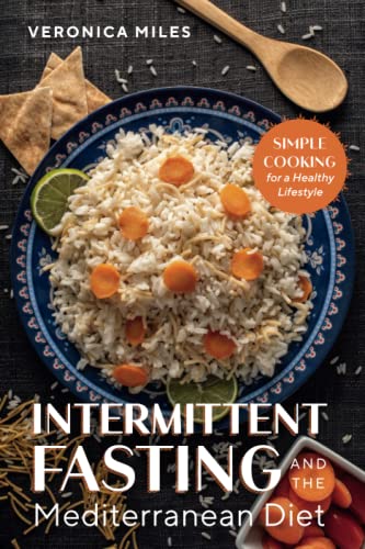Intermittent Fasting and the Mediterranean Diet: Simple Cooking for a ...