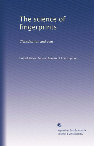 The science of fingerprints: Classification and uses by Federal Bureau ...