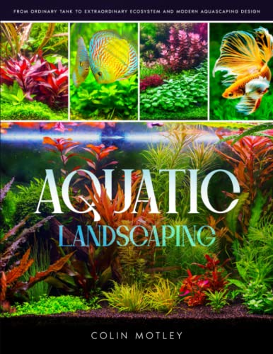 AQUATIC LANDSCAPING: From Ordinary Tank to Extraordinary Ecosystem and ...
