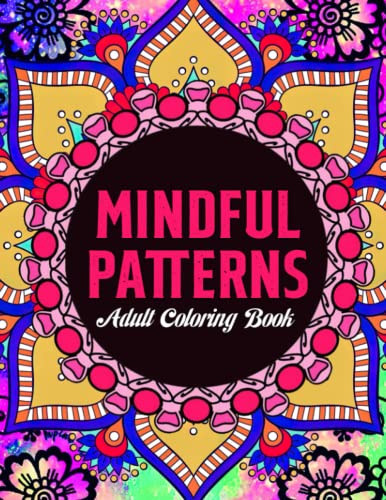 Mindful Patterns: Adults Coloring Book - Relaxation And Relief Of ...