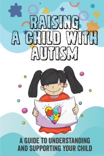 Raising a Child with Autism: The Parent’s Guide to Raising a Child with ...