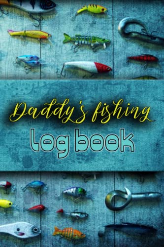 Daddy's Fishing Log Book: Fishing Log Book for Men Kids and Adults Keep ...