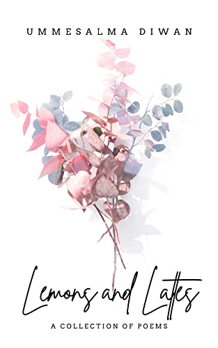 Lemons and Lattes: A COLLECTION OF POEMS by Ummesalma Diwan | Goodreads