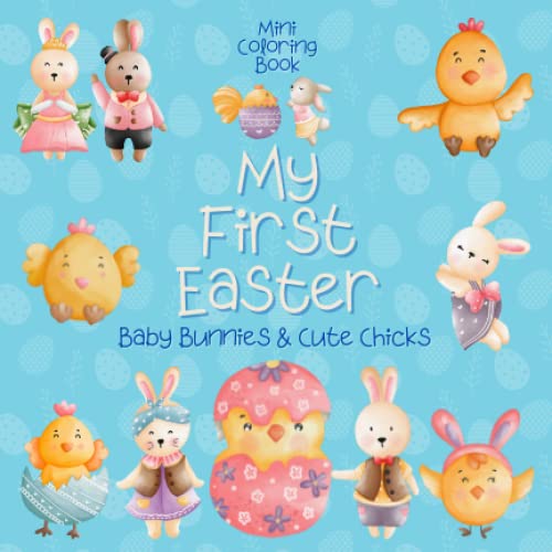 Mini Coloring Book MY FIRST EASTER BABY BUNNIES & CUTE CHICKS: 6x6 ...