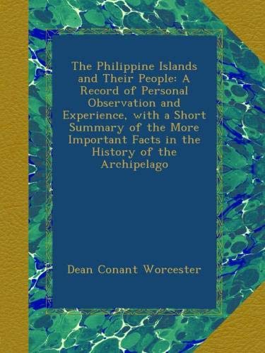 The Philippine Islands and Their People: A Record of Personal ...