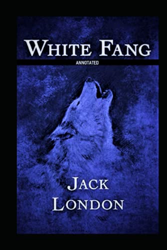 White Fang Annotated by Jack London | Goodreads