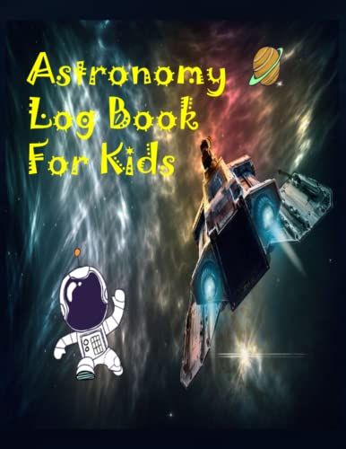 Astronomy Log Book For Kids: Stargazing Journal for Young Sky Watchers ...