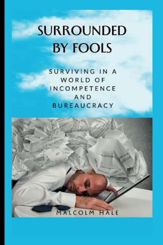 Surrounded by fools: Surviving in a World of Incompetence and ...