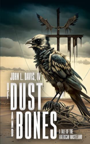 Of Dust and Bones: A Tale of the American Wasteland by John L. Davis IV ...